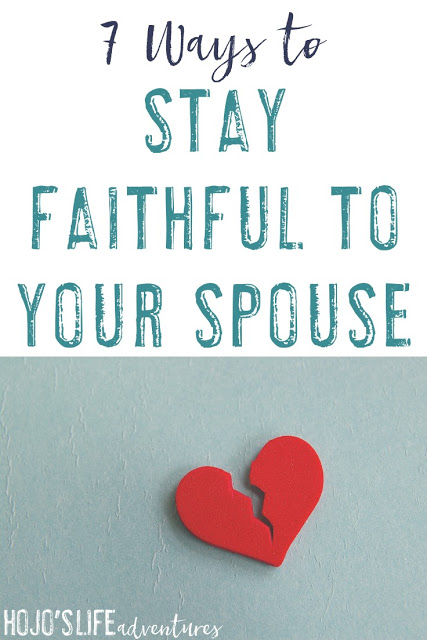 Seven Ways to Stay Faithful to Your Spouse - HoJo's Life Adventures